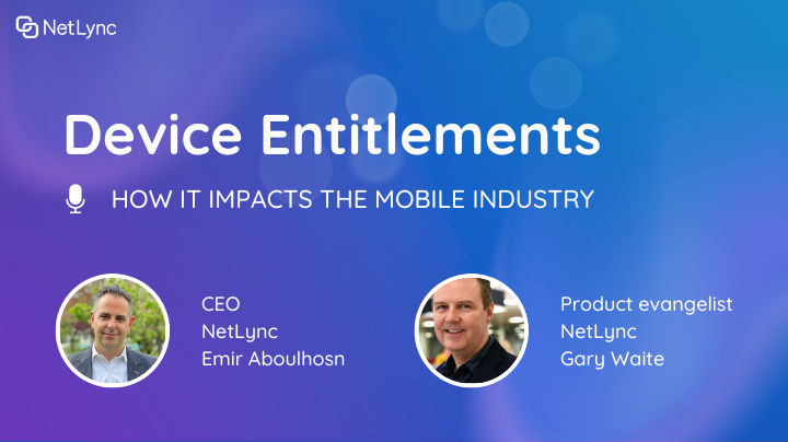 Carrier Community Podcast: How Device Entitlements Impacts the Mobile Industry